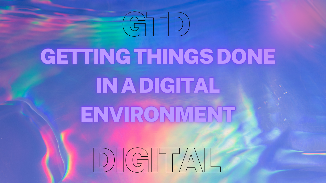 Getting Things Done In A Digital Environment – Dave Edwards Media