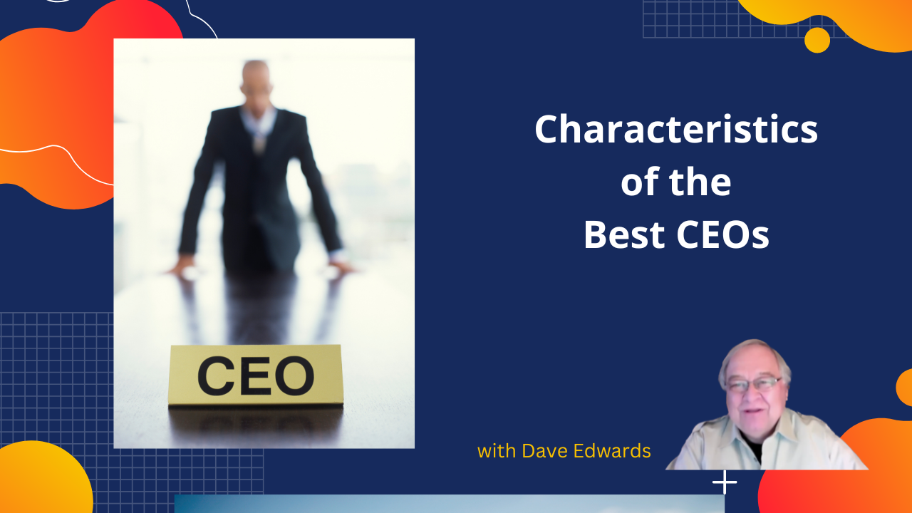 Characteristics of the Best CEOs – Dave Edwards Media
