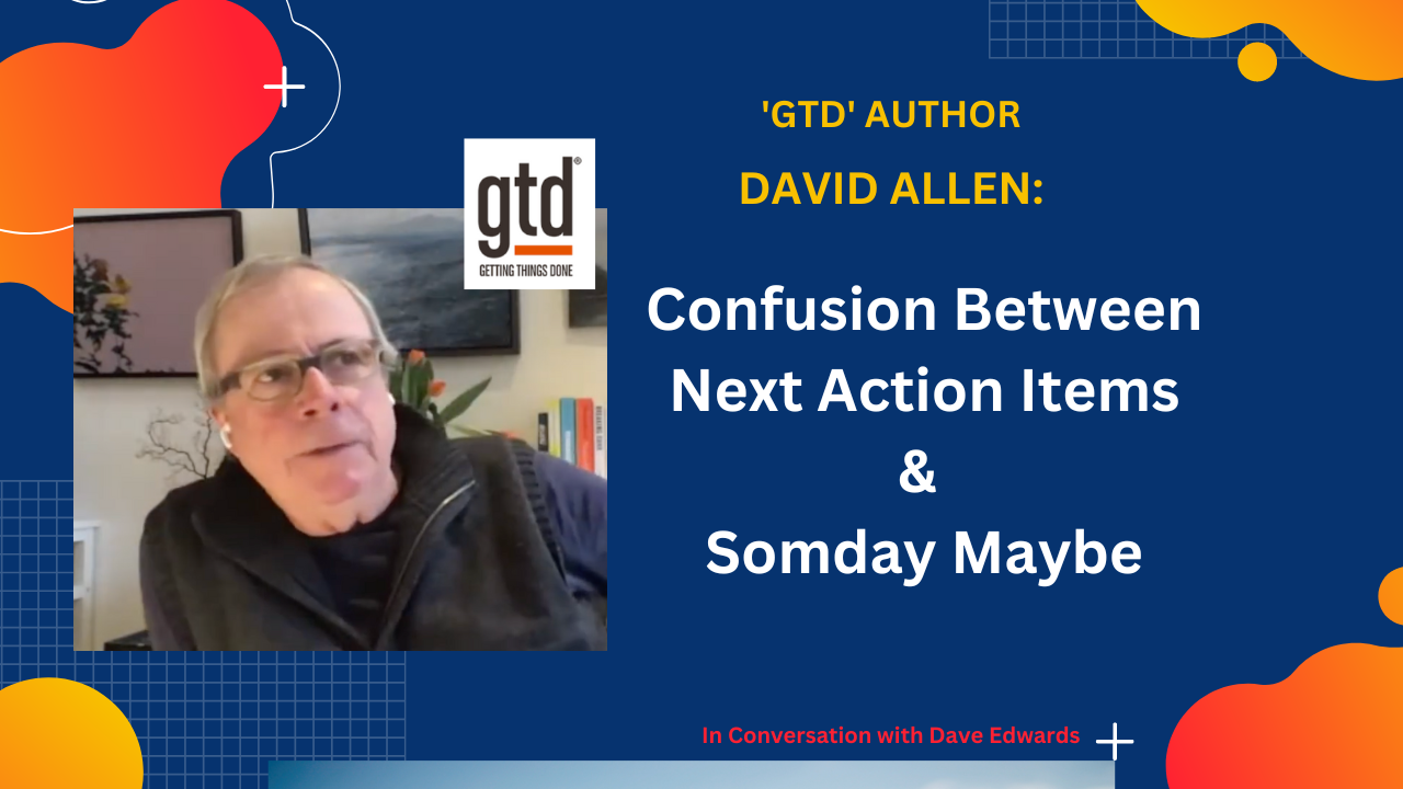 “Next Actions” vs “Someday Maybe” According to David Allen – Dave ...