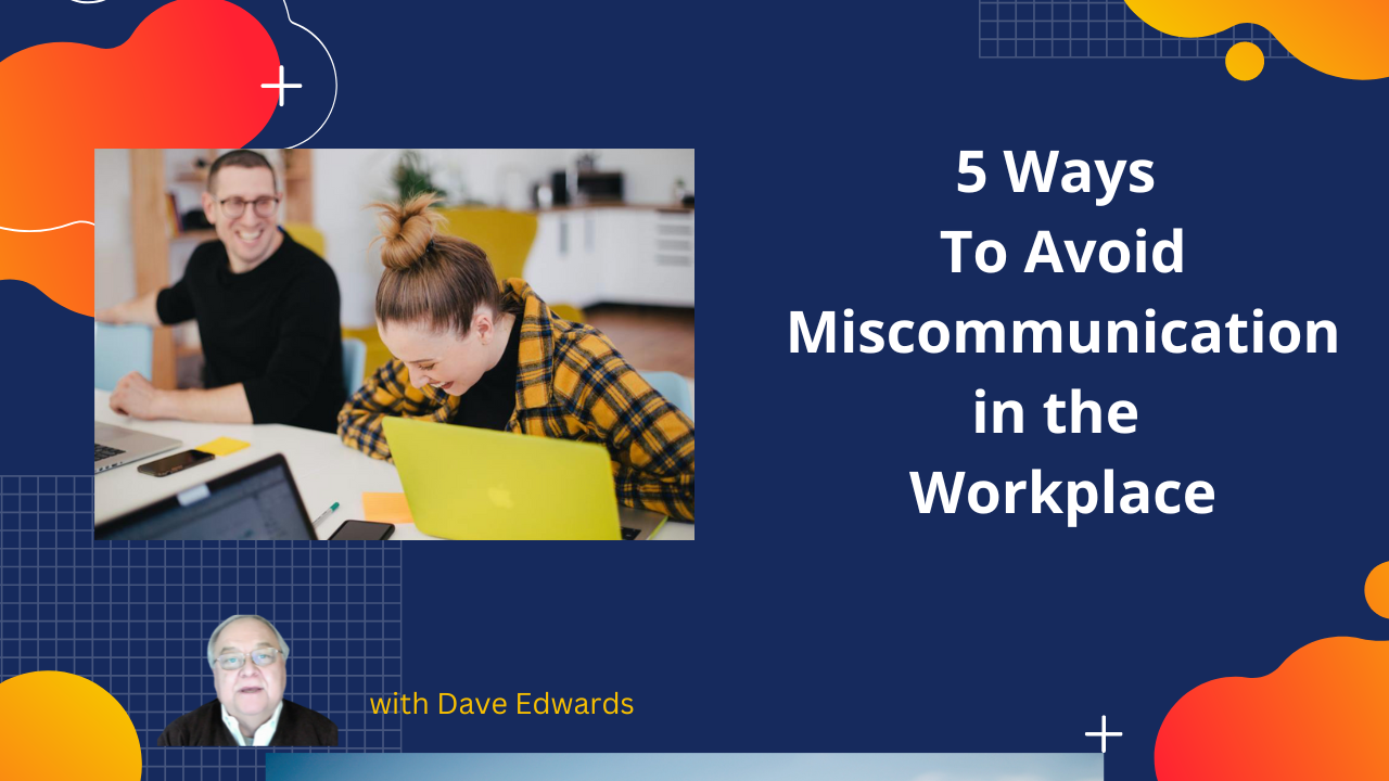 5 Ways To Avoid Miscommunication In The Workplace – Dave Edwards Media