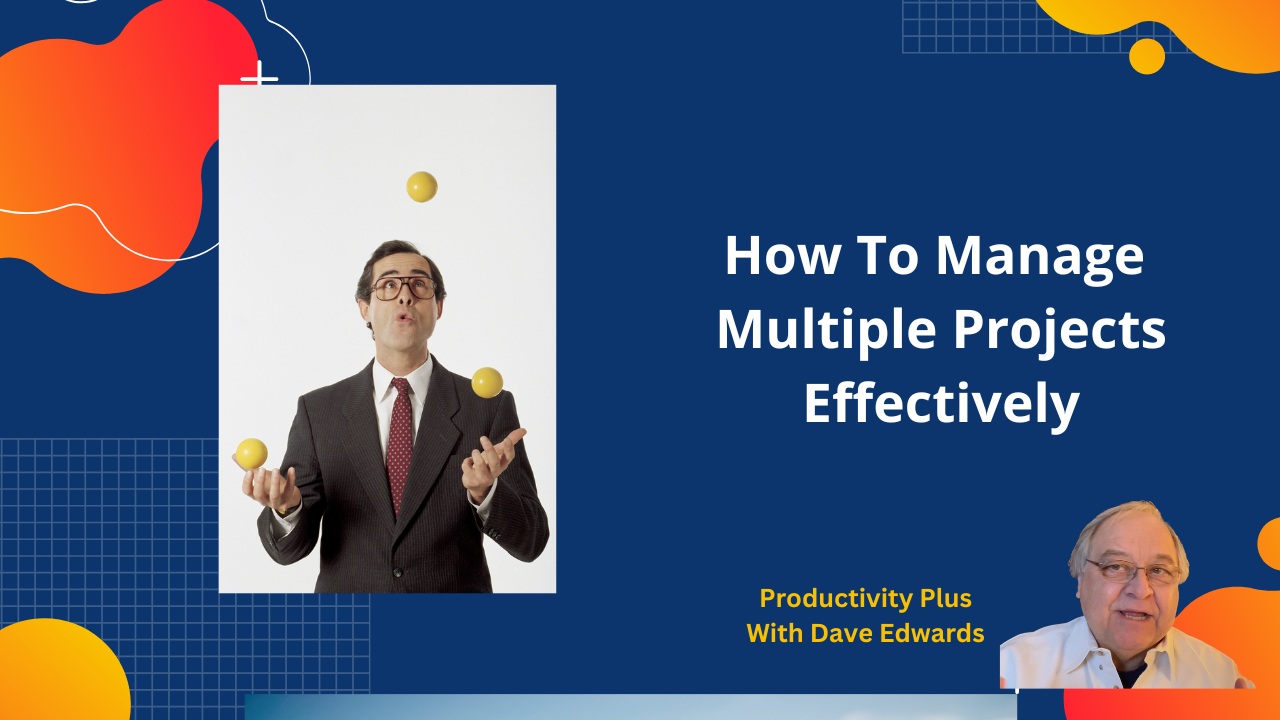 How To Manage Multiple Projects – Dave Edwards Media
