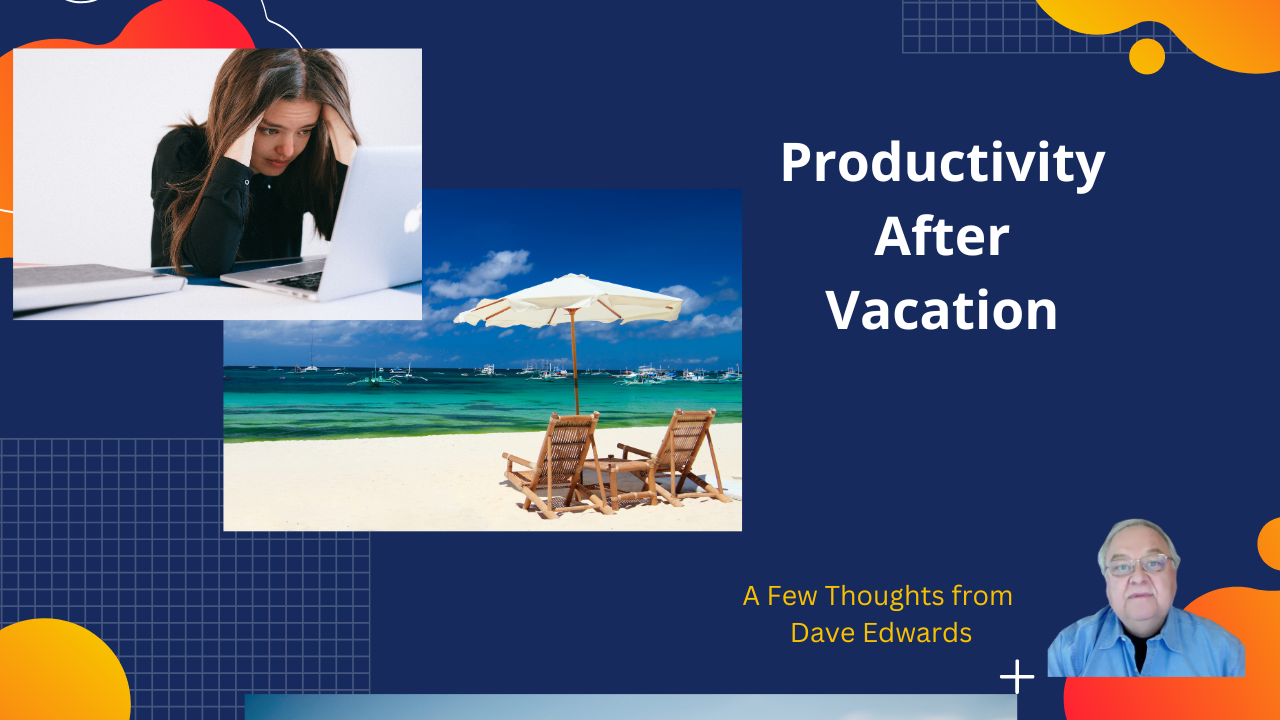 Productivity After Vacation – Dave Edwards Media