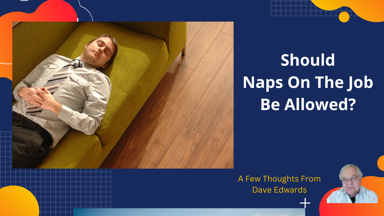What About Napping On The Job? – Dave Edwards Media