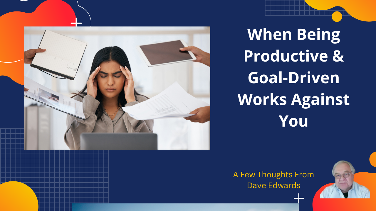 When Productivity and Goal-Setting Can Work Against You – Dave Edwards ...
