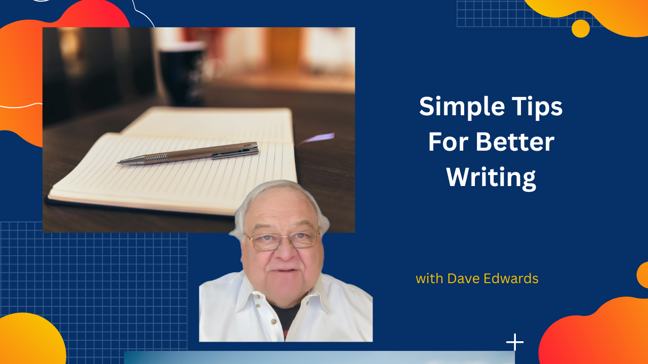 Simple Tips For Better Writing – Dave Edwards Media
