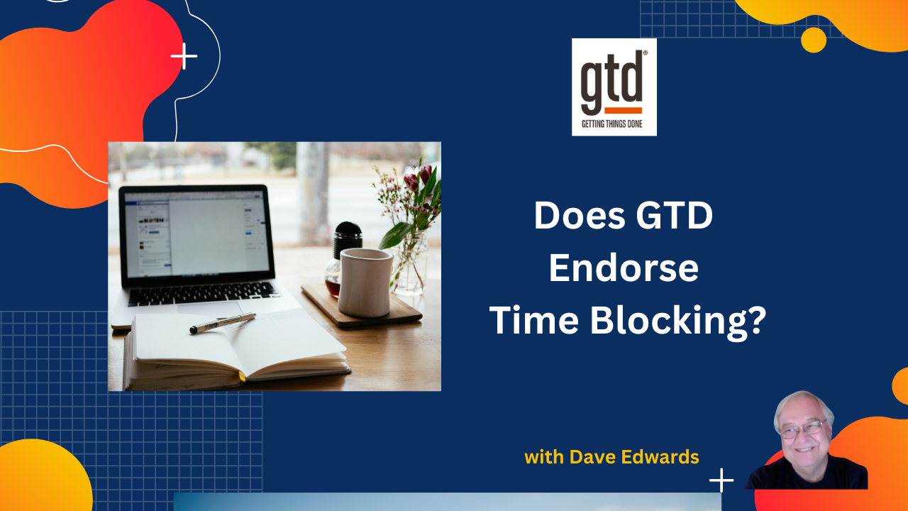 GTD Time Blocking- Are You Doing It Wrong? – Dave Edwards Media