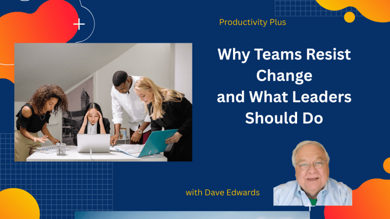 Why Teams Resist Change and What Leaders Should Do – Dave Edwards Media